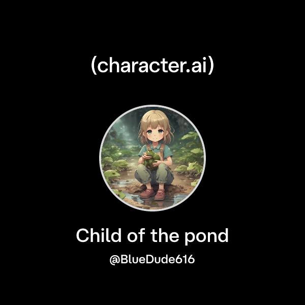 Chat with Child of the pond | character.ai | AI Chat, Reimagined–Your ...