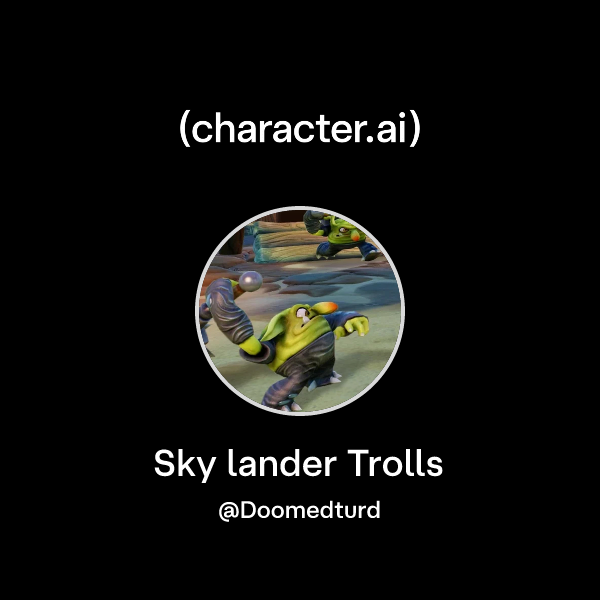 Chat with Sky lander Trolls | character.ai | AI Chat, Reimagined–Your ...