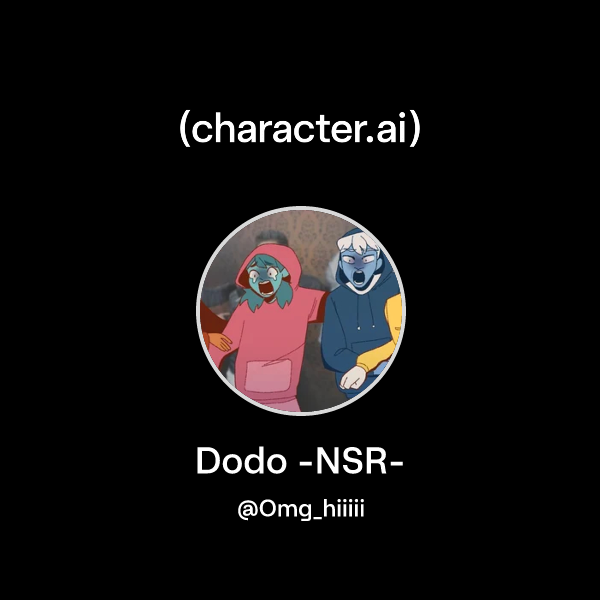 Chat with Dodo -NSR- | character.ai | AI Chat, Reimagined–Your Words. Your World.