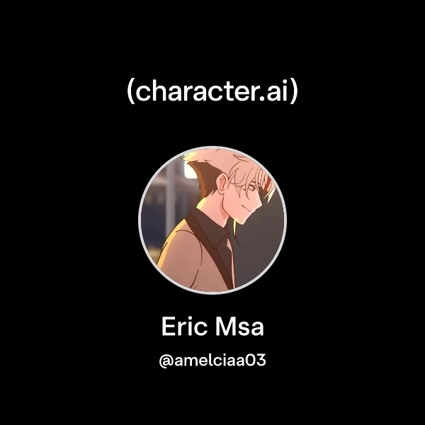 Chat with Eric Msa | character.ai | AI Chat, Reimagined–Your Words ...