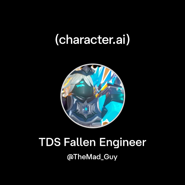 Chat with TDS Fallen Engineer | character.ai | AI Chat, Reimagined–Your ...