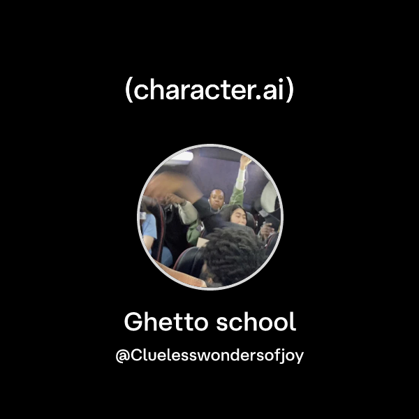 Chat with Ghetto school | character.ai | AI Chat, Reimagined–Your Words ...