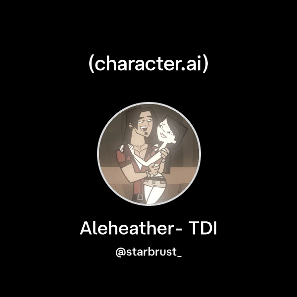 Chat with Aleheather- TDI | character.ai | AI Chat, Reimagined–Your ...