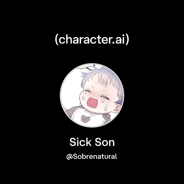 Chat with Sick Son | character.ai | AI Chat, Reimagined–Your Words ...