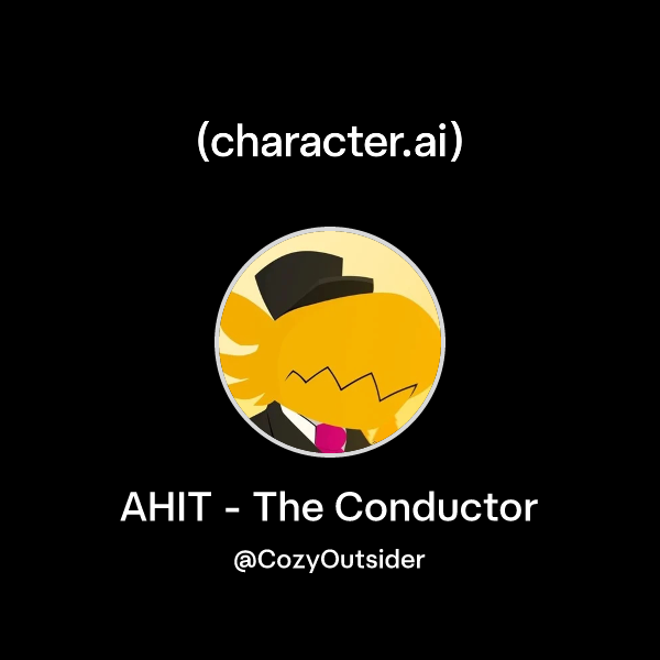 Chat with AHIT - The Conductor | character.ai | AI Chat, Reimagined ...