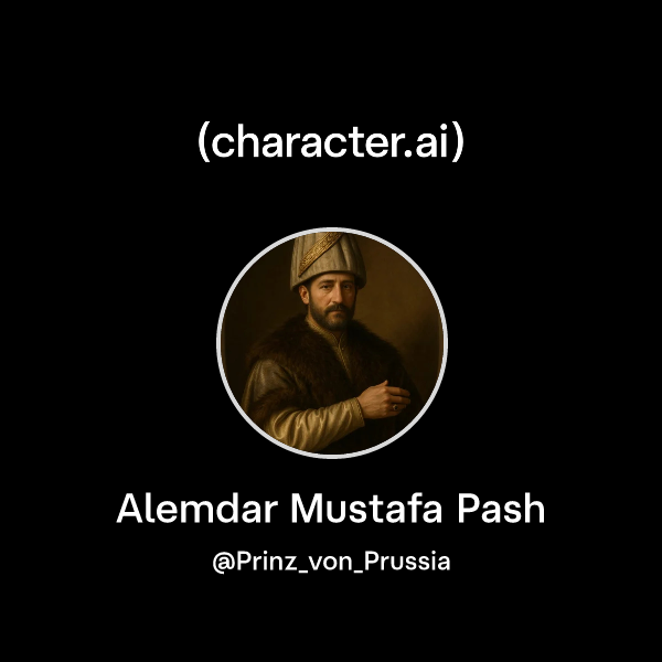 Chat with Alemdar Mustafa Pash | character.ai | AI Chat, Reimagined ...