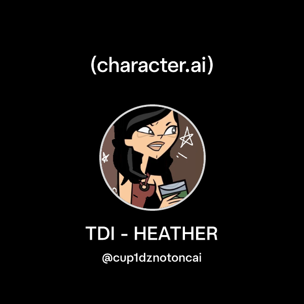Chat with TDI - HEATHER | character.ai | Personalized AI for every ...