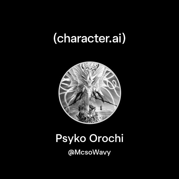 Chat with Psyko Orochi | character.ai | AI Chat, Reimagined–Your Words ...