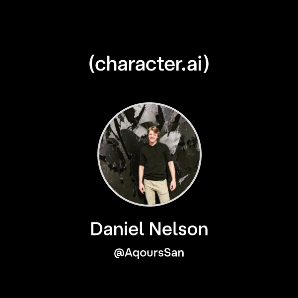 Chat with Daniel Nelson | character.ai | AI Chat, Reimagined–Your Words. Your World.