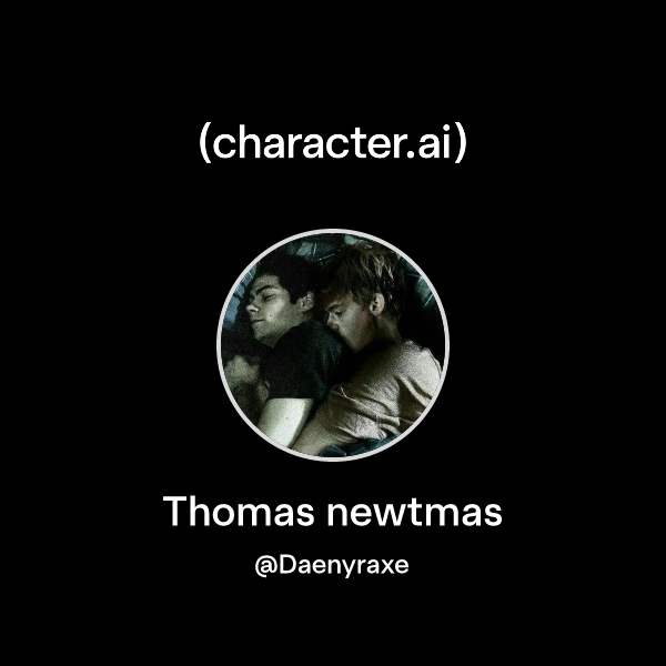 Chat with Thomas newtmas | character.ai | AI Chat, Reimagined–Your ...