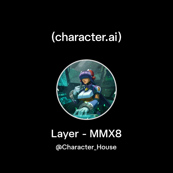 Chat with Layer - MMX8 | character.ai | AI Chat, Reimagined–Your Words ...
