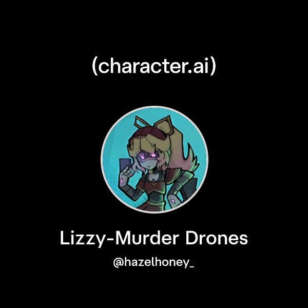 Chat with Lizzy-Murder Drones | character.ai | AI Chat, Reimagined–Your ...