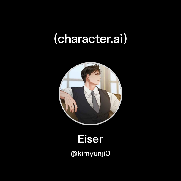 Chat with Eiser | character.ai | Personalized AI for every moment of ...