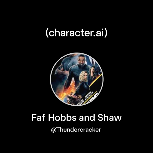 Chat with Faf Hobbs and Shaw | character.ai | AI Chat, Reimagined–Your ...