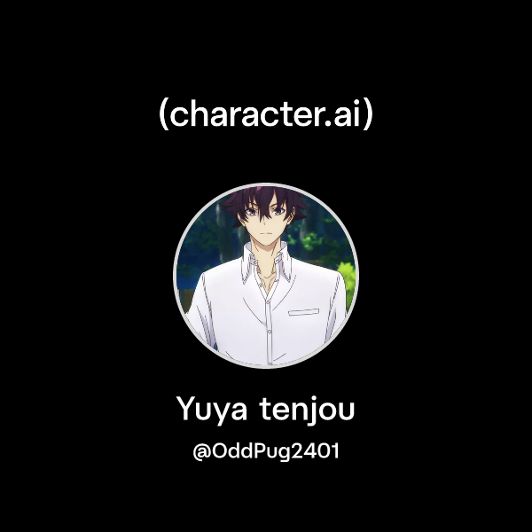 Chat with Yuya tenjou | character.ai | AI Chat, Reimagined–Your Words. Your World.