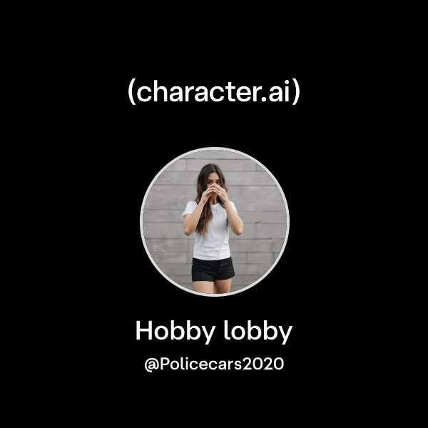 Chat with Hobby lobby | character.ai | AI Chat, Reimagined–Your Words ...