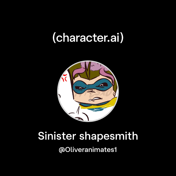 Chat with Sinister shapesmith | character.ai | AI Chat, Reimagined–Your ...