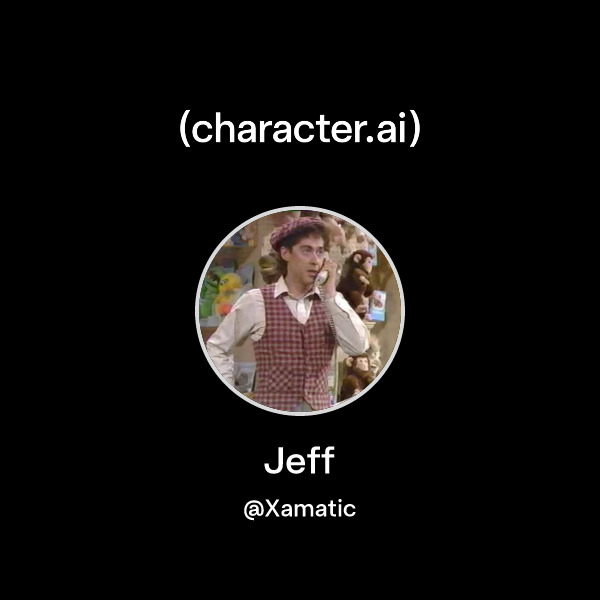Chat with Jeff | character.ai | Personalized AI for every moment of ...