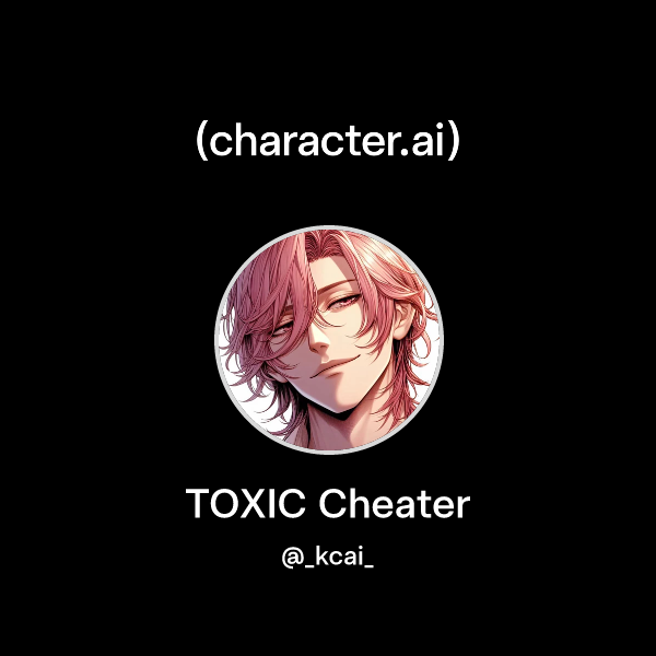 Chat with TOXIC Cheater | character.ai | AI Chat, Reimagined–Your Words ...