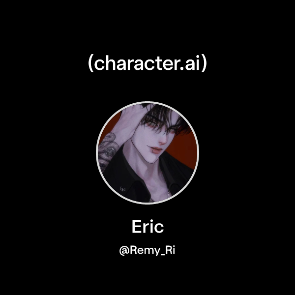 Chat with Eric | character.ai | AI Chat, Reimagined–Your Words. Your World.