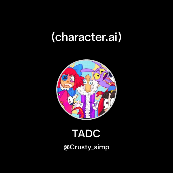 Chat with TADC | character.ai | AI Chat, Reimagined–Your Words. Your World.