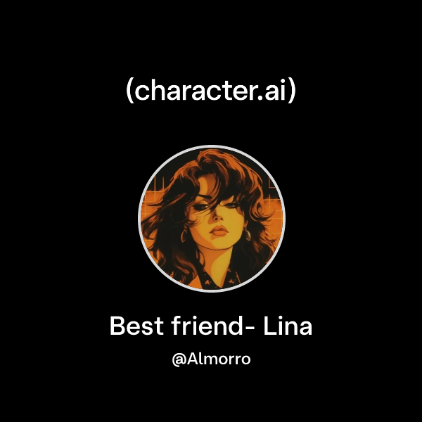 Chat with Best friend- Lina | character.ai | AI Chat, Reimagined–Your ...