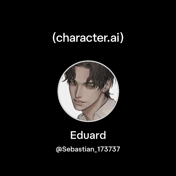 Chat with Eduard | character.ai | AI Chat, Reimagined–Your Words. Your World.