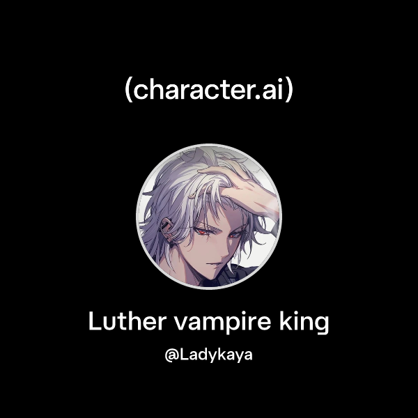 Chat with Luther vampire king | character.ai | Personalized AI for every moment of your day