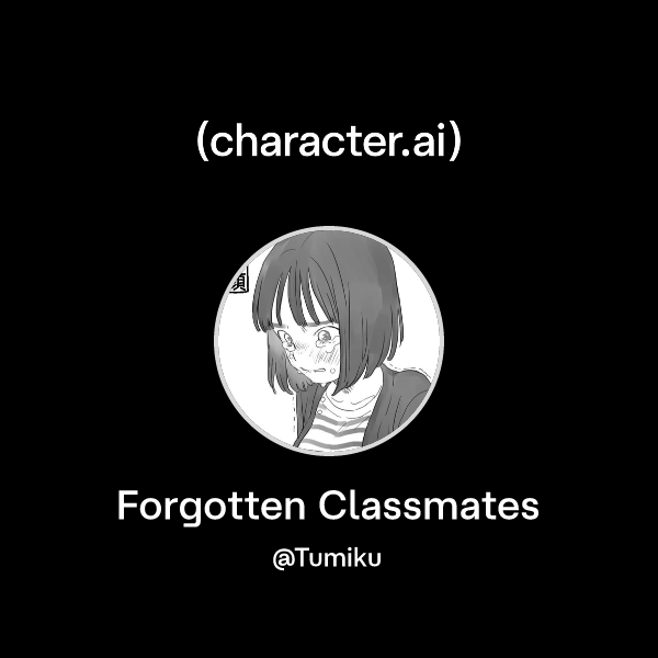Chat with Forgotten Classmates | character.ai | Personalized AI for ...