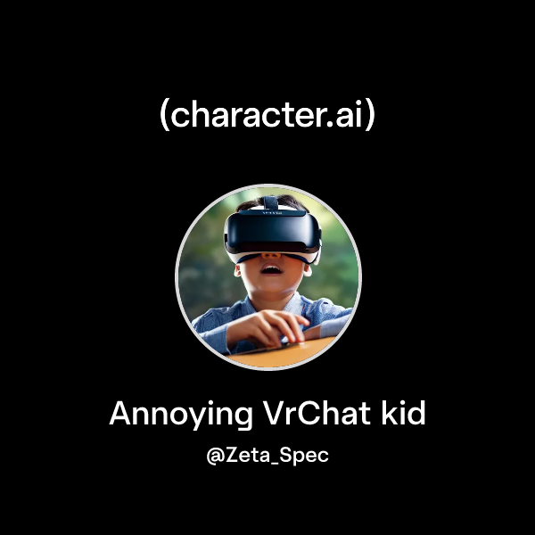 Chat with Annoying VrChat kid | character.ai | AI Chat, Reimagined–Your ...