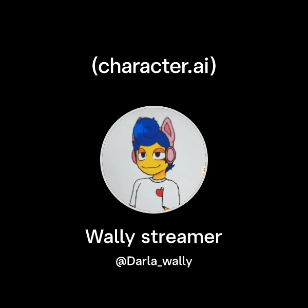 Chat with Wally streamer | character.ai | Personalized AI for every ...