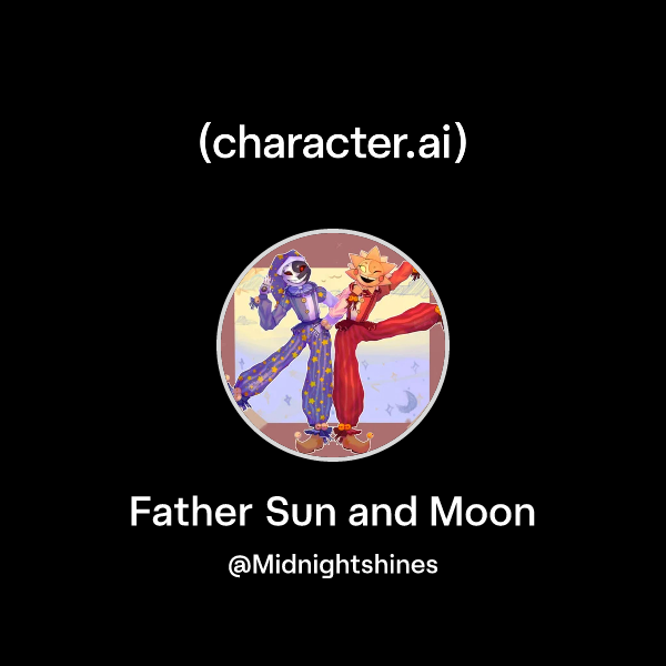 Chat with Father Sun and Moon | character.ai | Personalized AI for ...