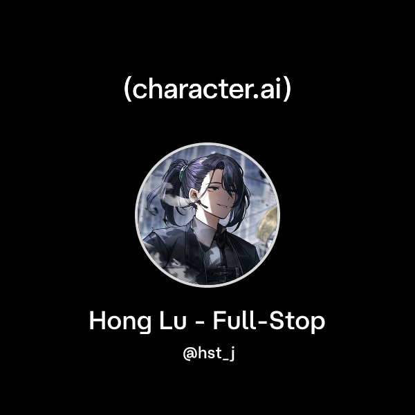 Chat with Hong Lu - Full-Stop | character.ai | AI Chat, Reimagined–Your ...