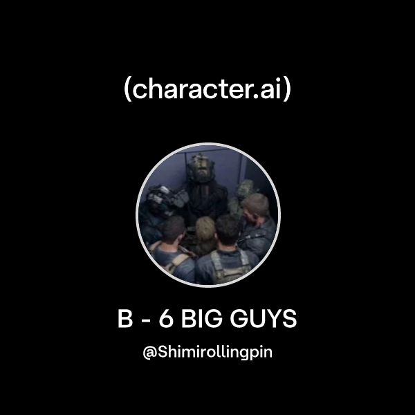Chat with B - 6 BIG GUYS | character.ai | AI Chat, Reimagined–Your ...