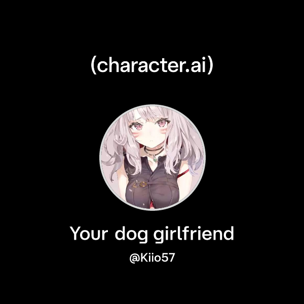 Chat with Your dog girlfriend | character.ai | AI Chat, Reimagined–Your ...