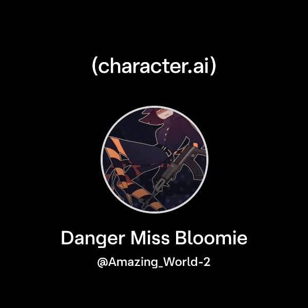 Chat with Danger Miss Bloomie | character.ai | Personalized AI for ...