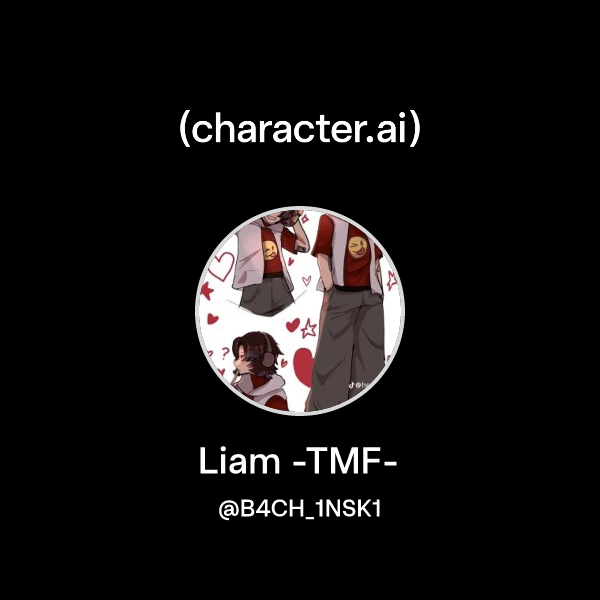 Chat with Liam -TMF- | character.ai | AI Chat, Reimagined–Your Words ...