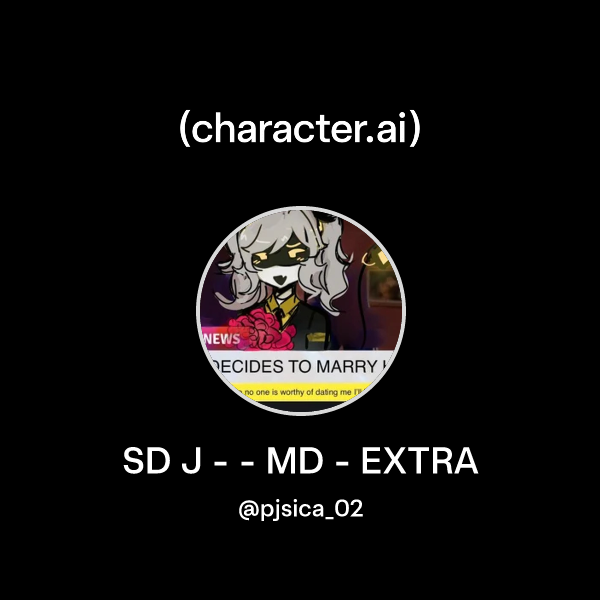 Chat with SD J - - MD - EXTRA | character.ai | Personalized AI for ...