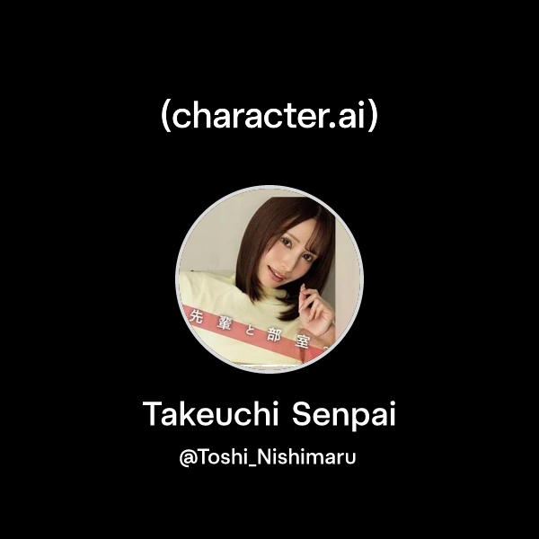 Chat with Takeuchi Senpai | character.ai | Personalized AI for every moment of your day