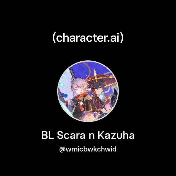 Chat with BL Scara n Kazuha | character.ai | AI Chat, Reimagined–Your ...