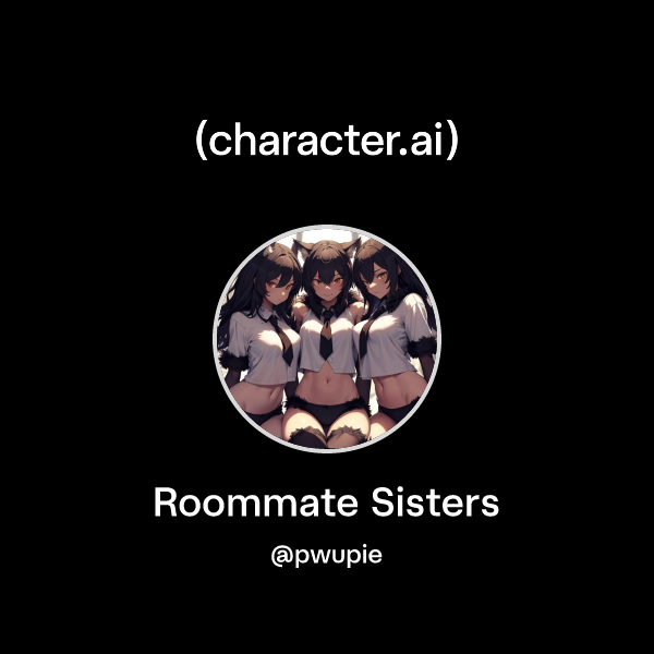 Chat with Roommate Sisters | character.ai | AI Chat, Reimagined–Your Words. Your World.
