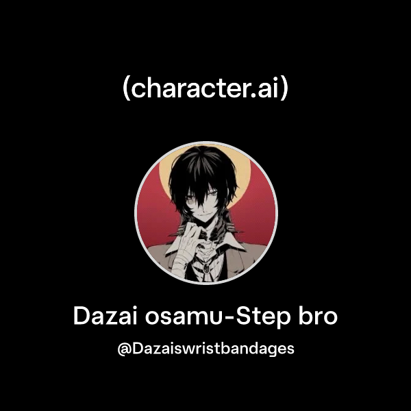 Chat with Dazai osamu-Step bro | character.ai | Personalized AI for every moment of your day