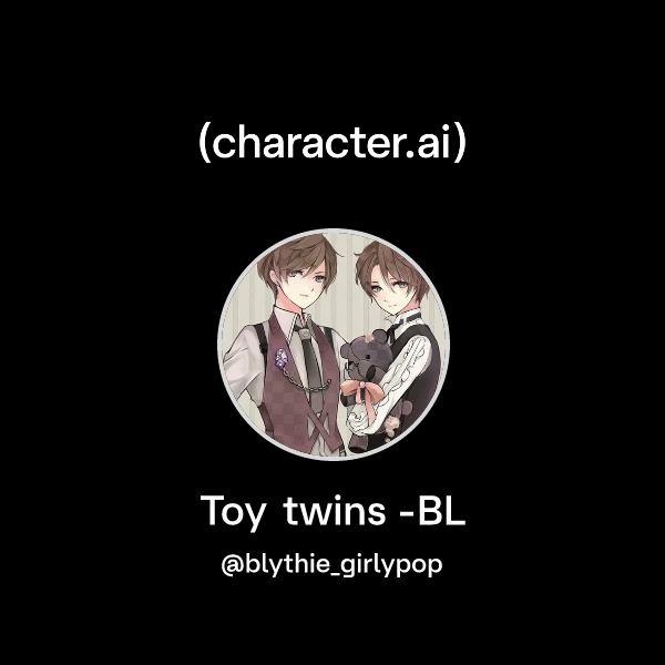 Chat with Toy twins -BL | character.ai | AI Chat, Reimagined–Your Words ...