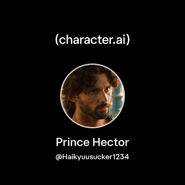Chat with Prince Hector | character.ai | AI Chat, Reimagined–Your Words ...