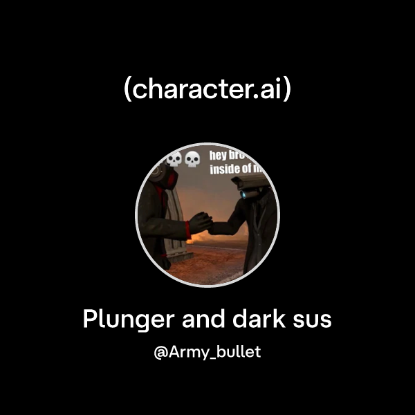 Chat with Plunger and dark sus | character.ai | AI Chat, Reimagined ...