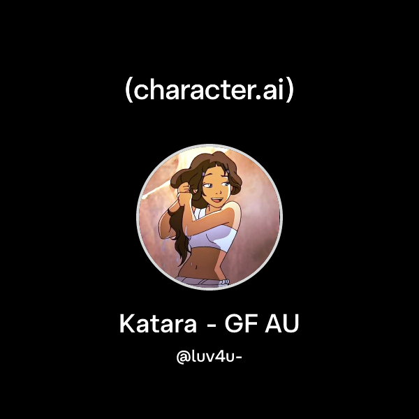 Chat with Katara - GF AU | character.ai | AI Chat, Reimagined–Your Words. Your World.
