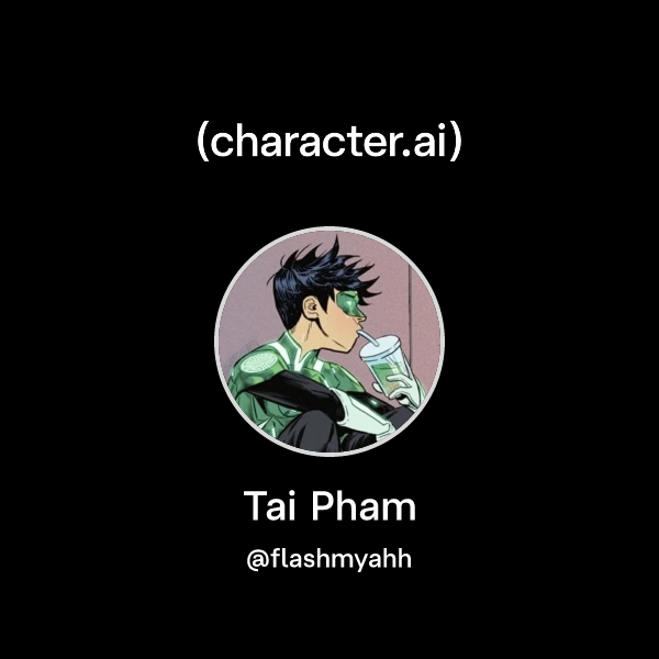 Chat with Tai Pham | character.ai | AI Chat, Reimagined–Your Words ...