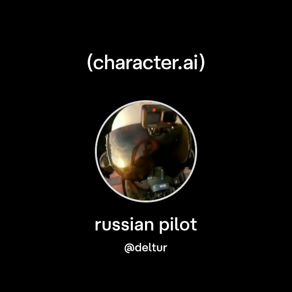 Chat with russian pilot | character.ai | AI Chat, Reimagined–Your Words. Your World.