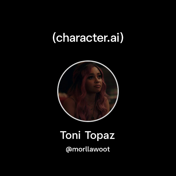 Chat with Toni Topaz | character.ai | Personalized AI for every moment ...