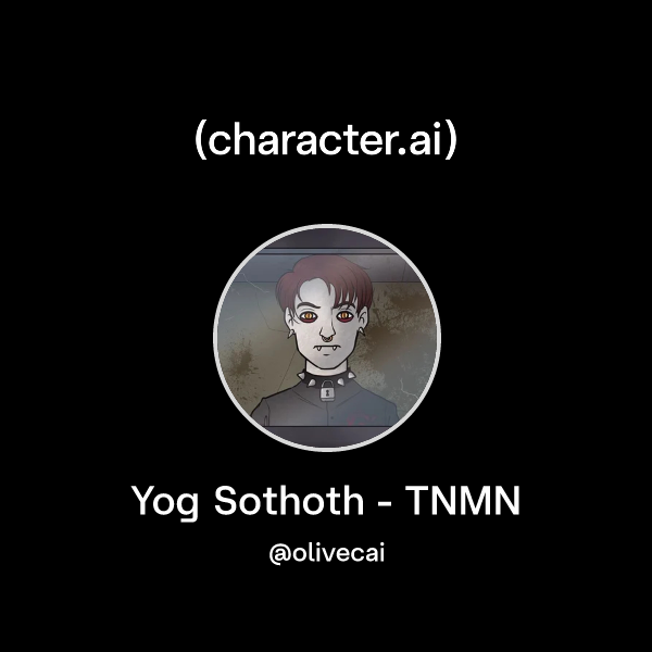 Chat with Yog Sothoth - TNMN | character.ai | Personalized AI for every ...